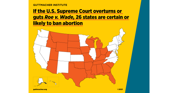 If the U.S. Supreme Court overturns or guts Roe v. Wade, 26 states are ...